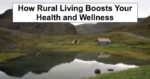 How Rural Living Boosts Your Health and Wellness – reThinkSurvival.com